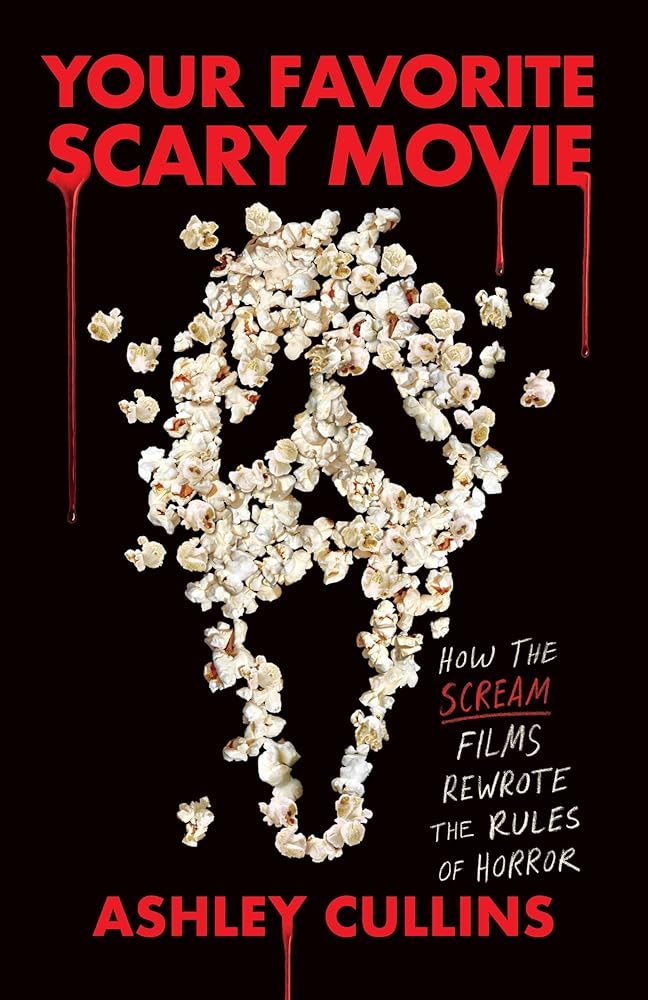 Your Favorite Scary Movie: How the Scream Films Rewrote the Rules of H ...