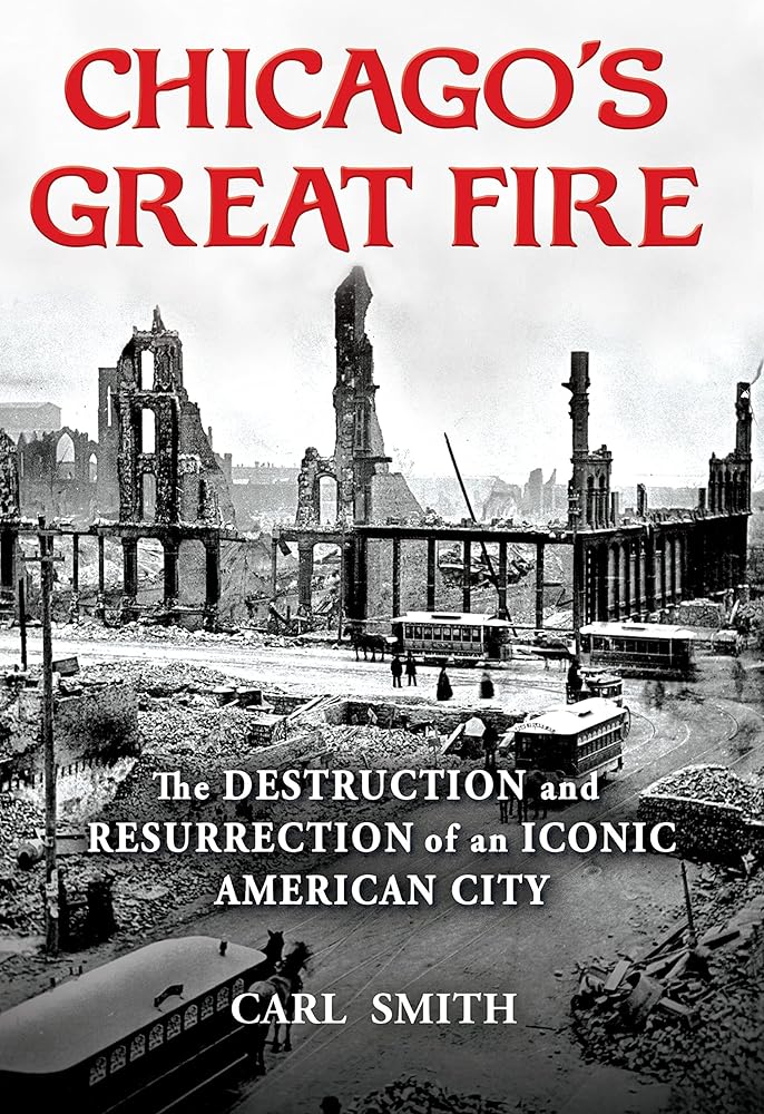 Chicago's Great Fire: The Destruction and Resurrection of an Iconic Am ...